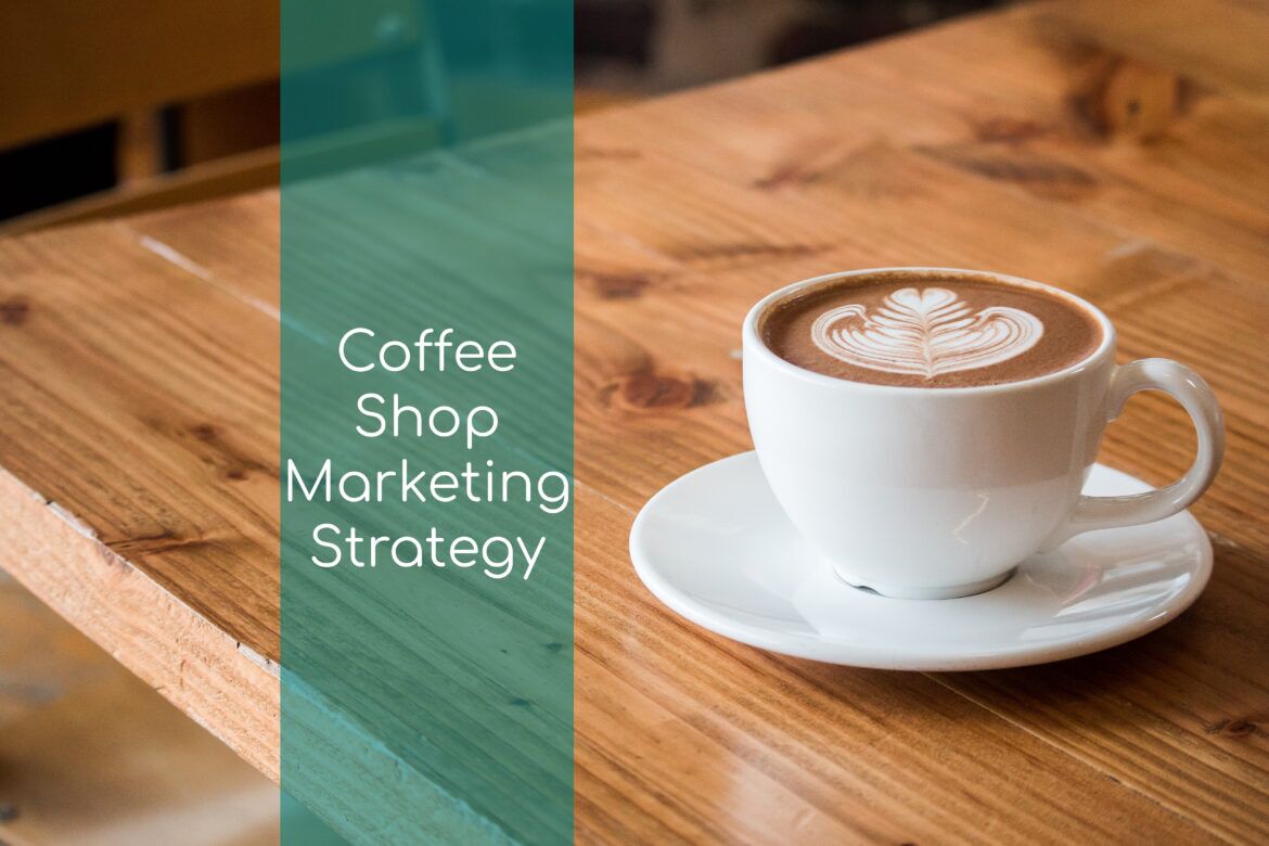 How To Create A Coffee Shop Marketing Strategy - The Digital Cauldron